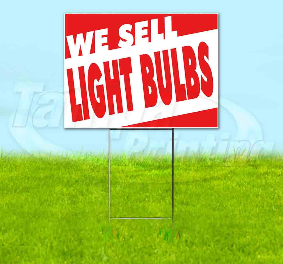 We Sell Light Bulbs (18" x 24") Yard Sign, Includes Metal Step Stake ...