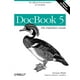 DocBook 5: The Definitive Guide : The Official Documentation for ...