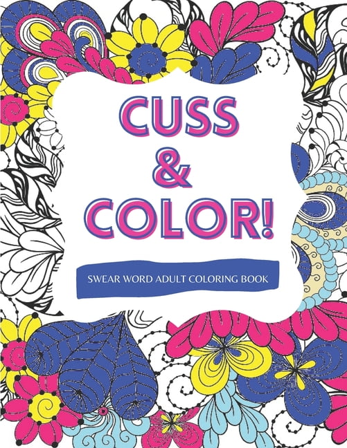 Cuss & Color! : Swear Word Adult Coloring Book (Paperback) - Walmart.com