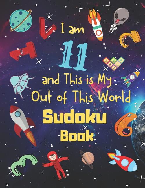 I Am 11 And This Is My Out Of This World Sudoku Book Easy Sudoku i-am-11-and-this-is-my-out-of-this-world-sudoku-book-easy-sudoku