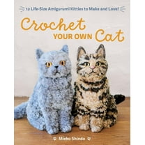 Crochet Your Own Cat: 12 Life-Size Amigurumi Kitties to Make and Love ...