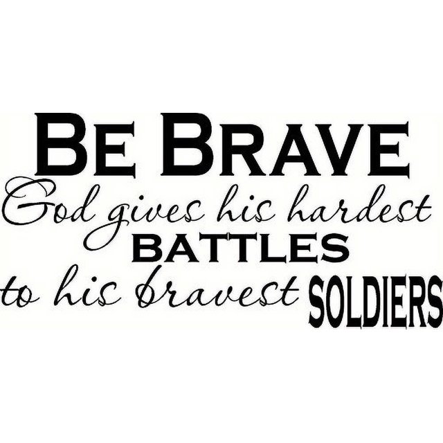 Be Brave, God Gives His Hardest Battles to His Bravest Soldiers. (V2 ...