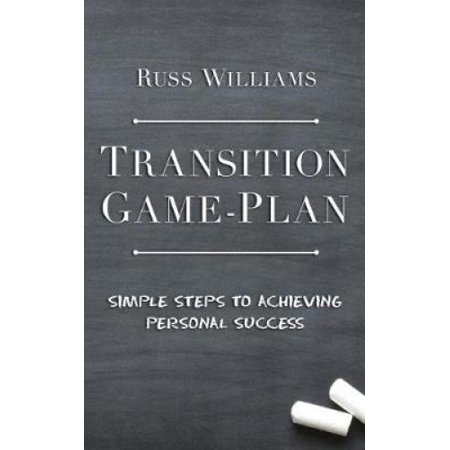 Transition Game-Plan: Simple Steps to Achieving Personal Success ...
