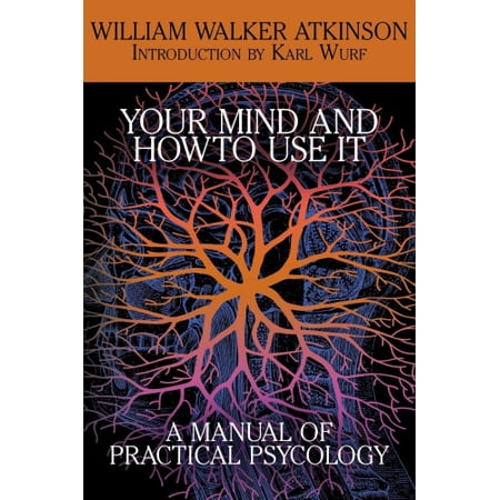 Your Mind and How to Use It: A Manual of Practical Psychology | Walmart ...