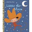 Little Golden Book Lasso the Moon, (Hardcover) - Walmart.com