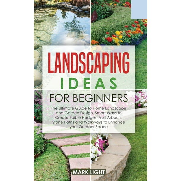 Landscaping Ideas for Beginners : The Ultimate Guide to Home Landscape ...