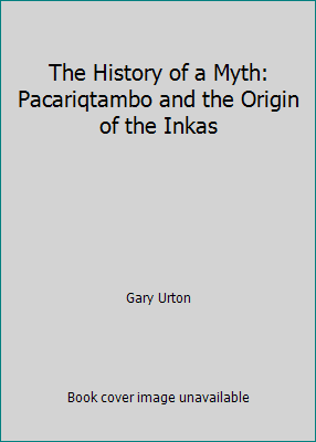 Pre-Owned The History of a Myth: Pacariqtambo and the Origin of the ...