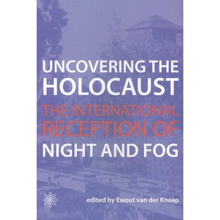 Uncovering the Holocaust: The International Reception of Night and Fog ...