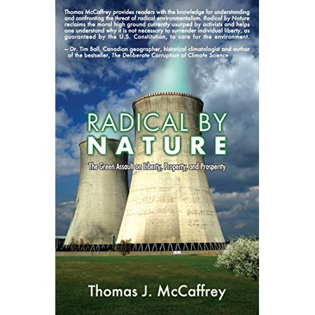 Radical by Nature: The Green Assault on Liberty, Property, and ...