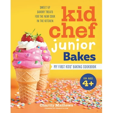 Kid Chef : Young Chef Cookbook - The Complete Baking Book for Kids Who ...