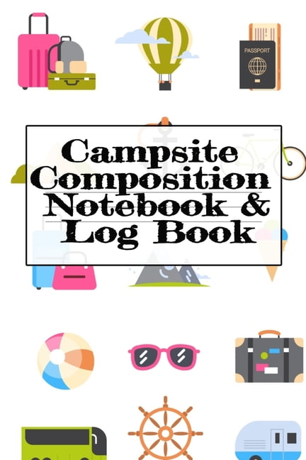 Campsite Composition Notebook & Log Book: Camping Notepad, Personal ...