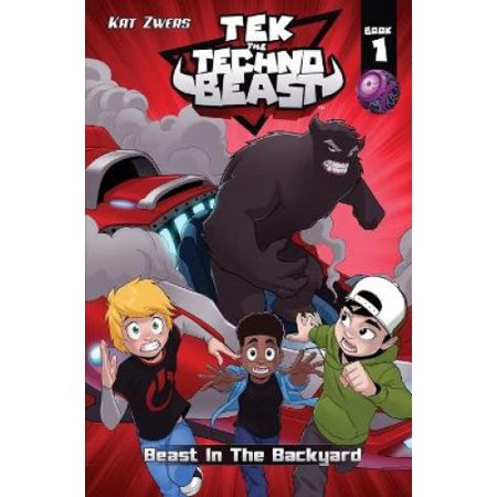 Tek, the Techno Beast, Book 1, Beast in the Backyard: Beast in the ...