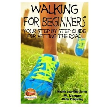 Walking for Beginners - Your Step by Step Guide for Hitting the Road ...
