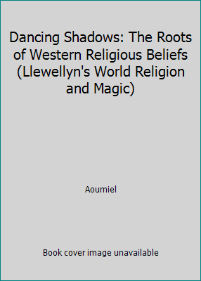 Pre-Owned Dancing Shadows: The Roots of Western Religious Beliefs ...