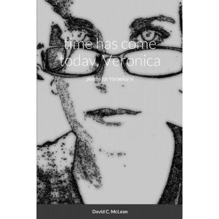 time has come today, Veronica: poems for Veronica vi | Walmart Canada