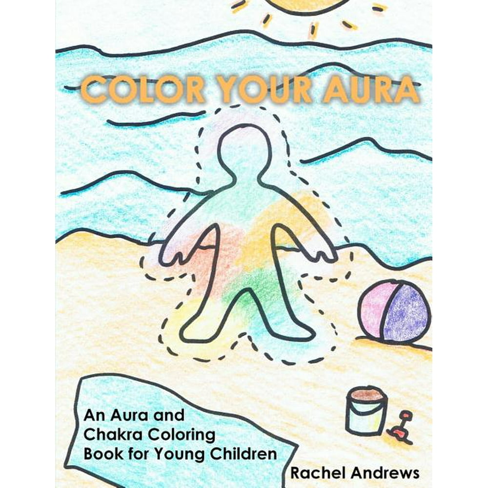 Color Your Aura : An Aura and Chakra Coloring Book for Young Children ...