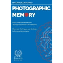 Photographic Memory: Advanced Techniques to Improve Memory, Have ...