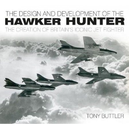 The Design and Development of the Hawker Hunter: The Creation of ...