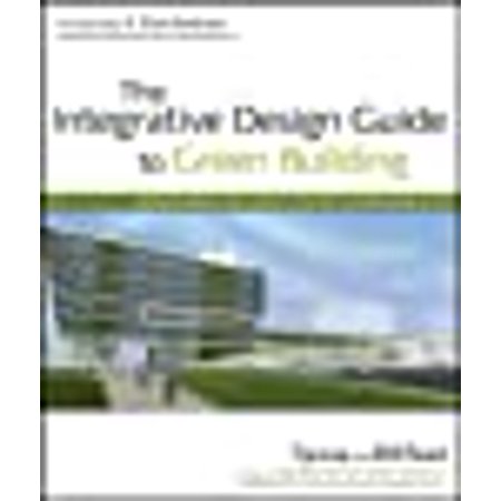The Integrative Design Guide to Green Building: Redefining the Practice ...