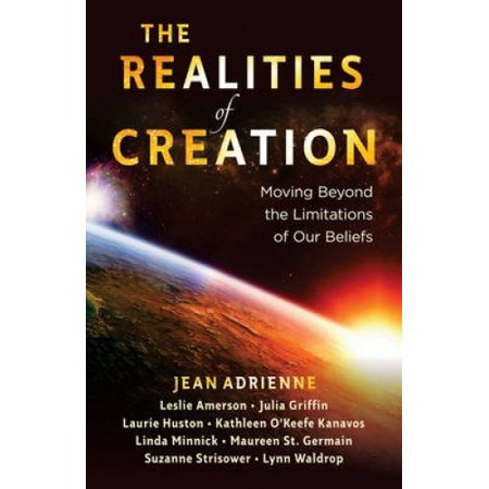 The Realities of Creation: Moving Beyond the Limitations of Our Beliefs ...