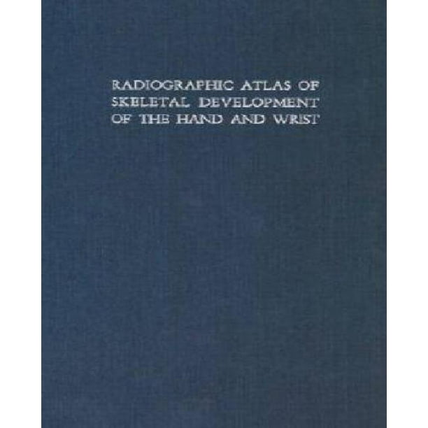 Radiographic Atlas of Skeletal Development of the Hand and Wrist By ...