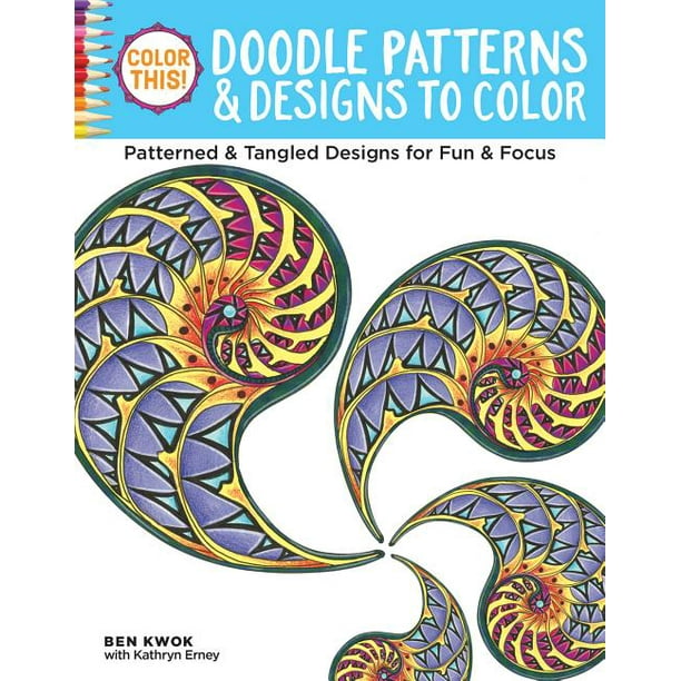 Color This!: Color This! Doodle Patterns & Designs to Color: Patterned ...