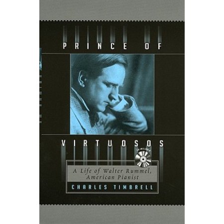 Prince of Virtuosos: A Life of Walter Rummel, American Pianist ...