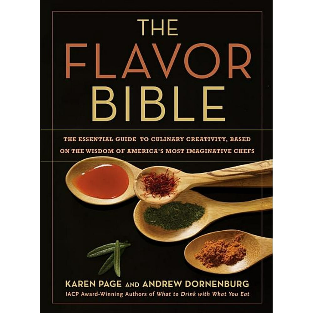 The Flavor Bible: The Essential Guide to Culinary Creativity, Based on ...