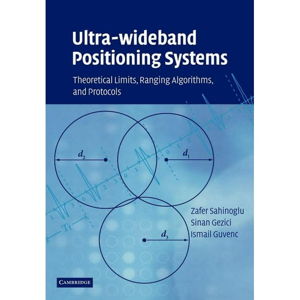 Ultra-Wideband Positioning Systems : Theoretical Limits, Ranging Algorithms, and Protocols ...