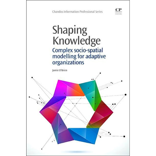 Chandos Information Professional: Shaping Knowledge : Complex Socio ...