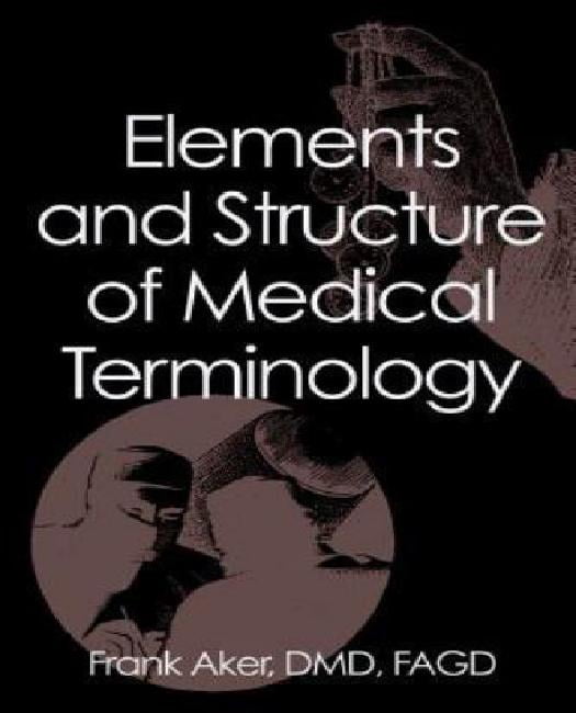 Elements and Structure of Medical Terminology A Reference to Word ...