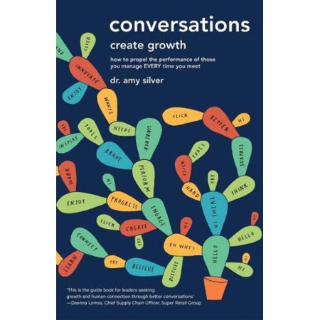 Conversations Create Growth: How to Propel the Performance of Those You ...