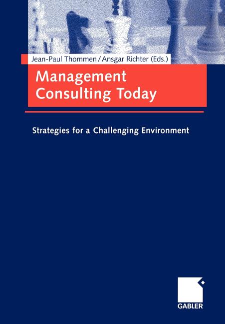 Management Consulting Today : Strategies for a Challenging Environment ...