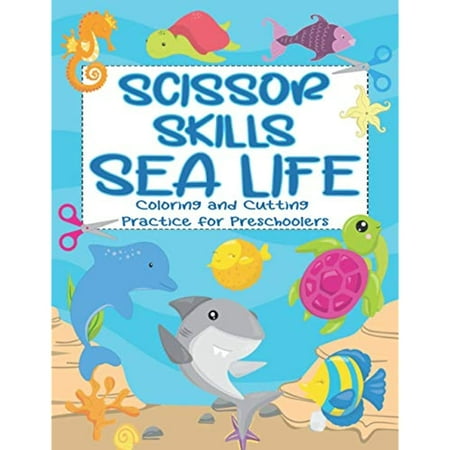 Scissor Skills Sea Life: Coloring and Cutting Practice for Preschoolers ...
