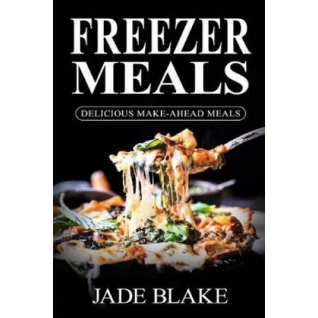 Freezer Meals: Delicious Make-Ahead Meals: Top 365+ Quick & Easy Make ...