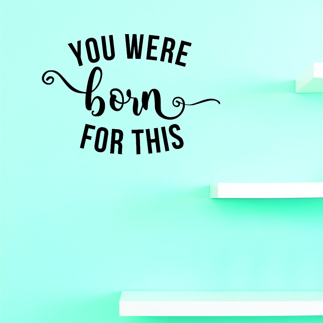 Vinyl Wall Decal Sticker : You Were Born For This Home Decor Picture ...