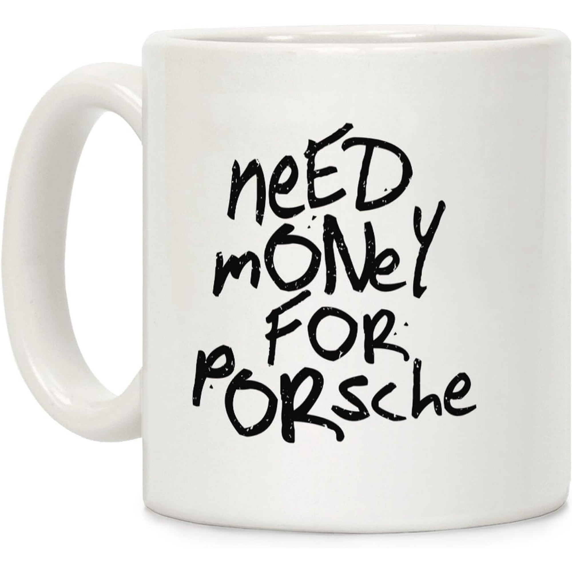 Click here for Jfkomlqf Need Money For Porsche Coffee Mug 2 11 Oz... prices