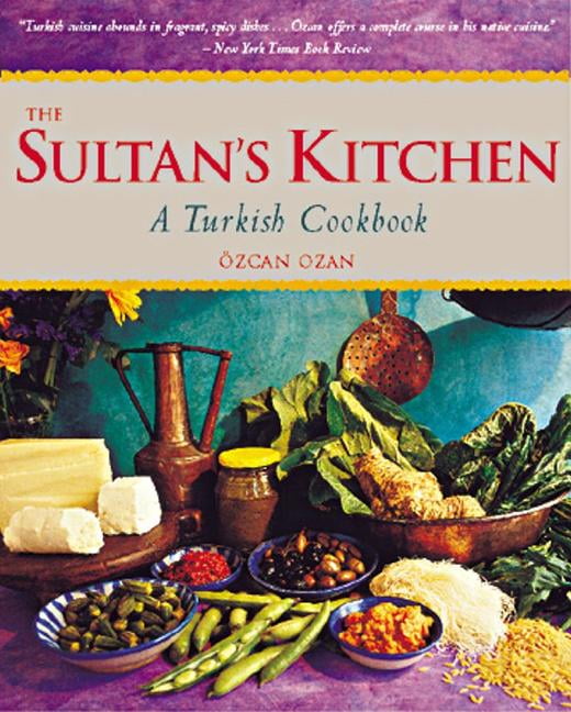 The Sultan's Kitchen : A Turkish Cookbook [Over 150 Recipes] (Paperback ...