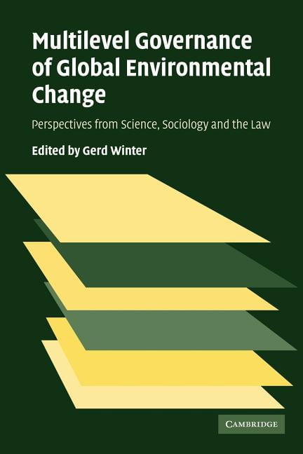 Multilevel Governance of Global Environmental Change : Perspectives ...