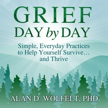 Grief Day by Day : Simple Practices and Daily Guidance for Living with ...