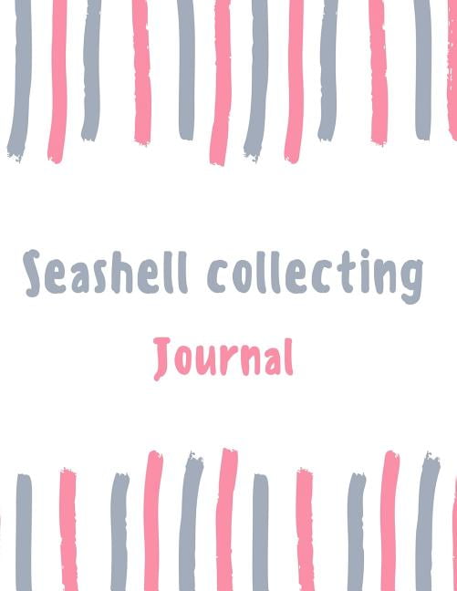 Seashell Collecting Journal: 100 Pages College Ruled Lined Journal ...
