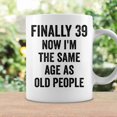 39Th Birthday Adult Humor Old People Birthday Decorations Coffee Mugs ...