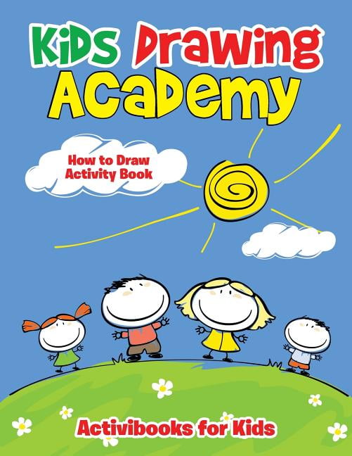 Kids Drawing Academy : How to Draw Activity Book (Paperback) - Walmart.com