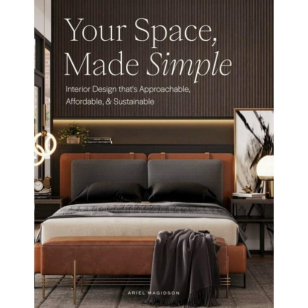 Your Space, Made Simple : Interior Design That's Approachable ...