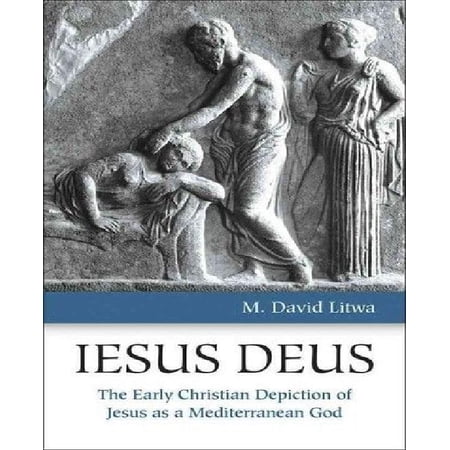 Iesus Deus: The Early Christian Depiction of Jesus as a Mediterranean ...