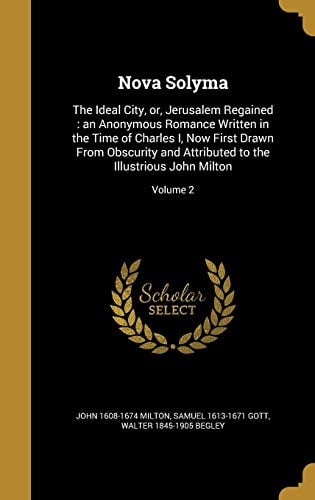 Nova Solyma : The Ideal City, or, Jerusalem Regained: an Anonymous ...