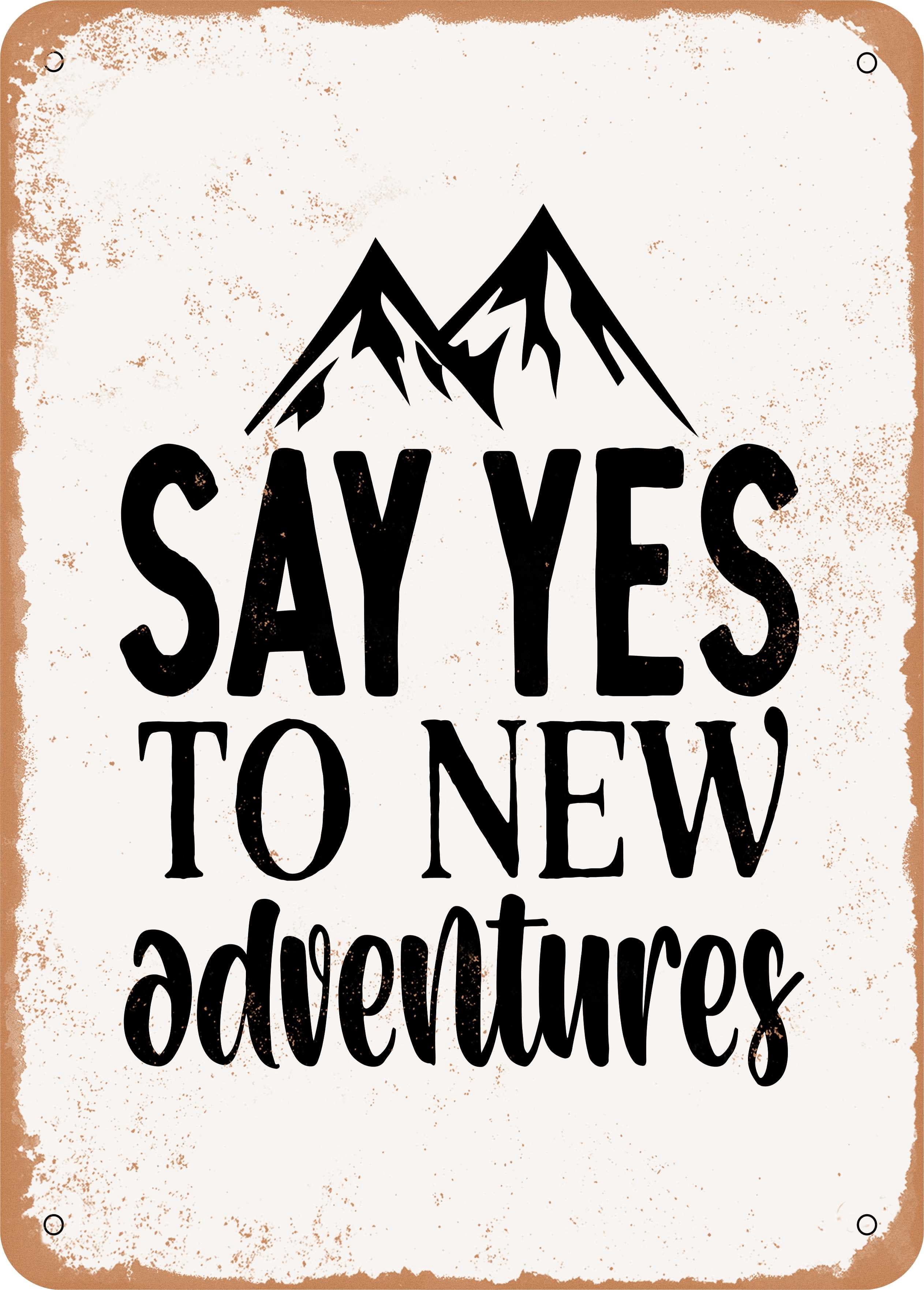 7 x 10 METAL SIGN - Say Yes to New Adventures - 2 - Vintage Rusty Look ...