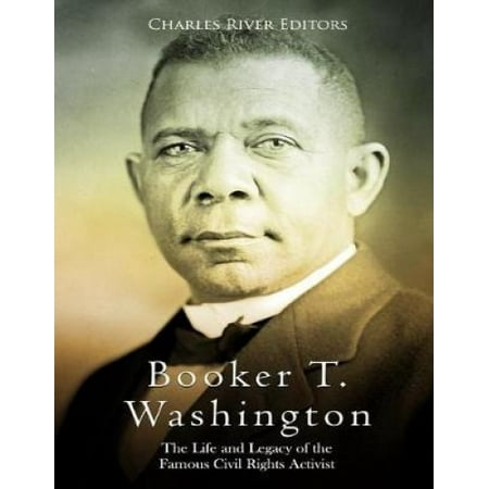 Booker T. Washington: The Life and Legacy of the Famous Civil Rights ...