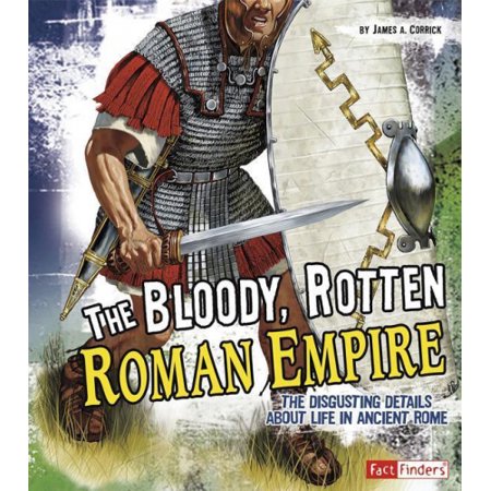 The Bloody, Rotten Roman Empire: The Disgusting Details about Life in ...