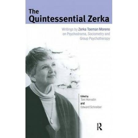 The Quintessential Zerka: Writings by Zerka Toeman Moreno on ...